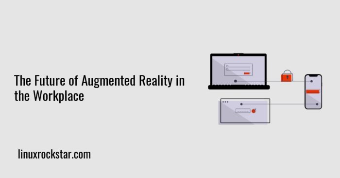 The Future of Augmented Reality in the Workplace| Linux Rockstar